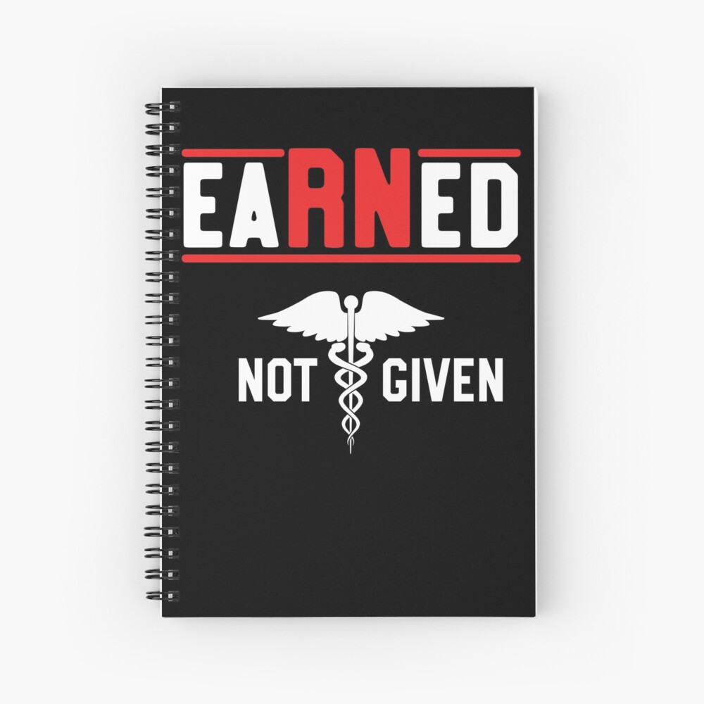 "Earned Not Given Medical Symbol, RN Nurse T-Shirt" Spiral Notebook for ...