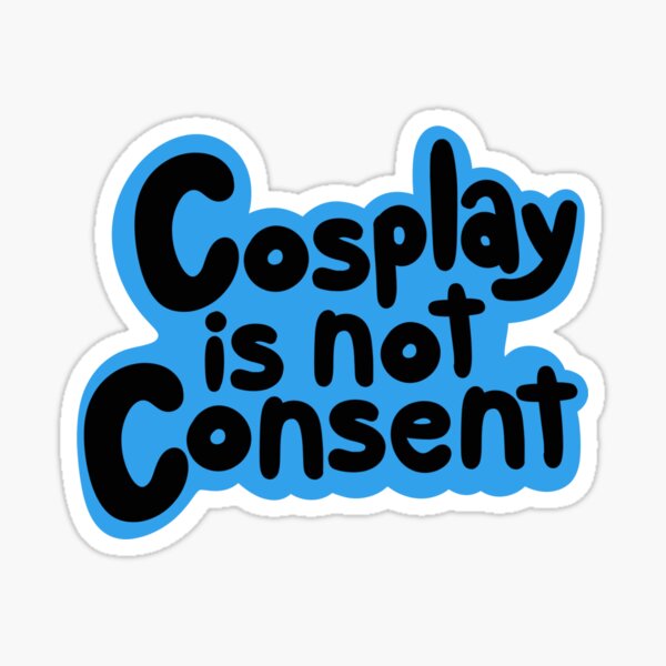 Cosplay Is Not Consent Blue Sticker For Sale By Avduryea Redbubble