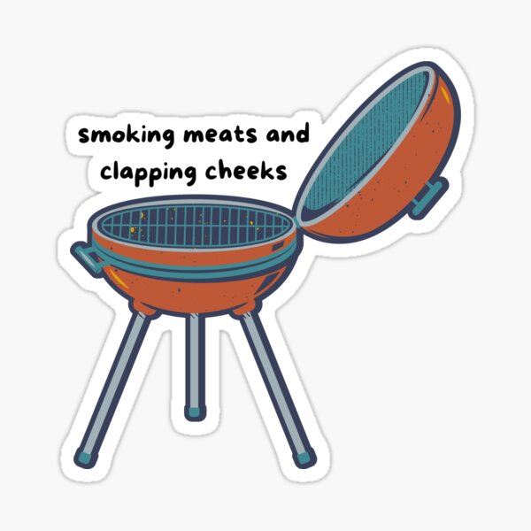"Smoking Meats and Clapping Cheeks" Sticker for Sale by nattyygoosee ...