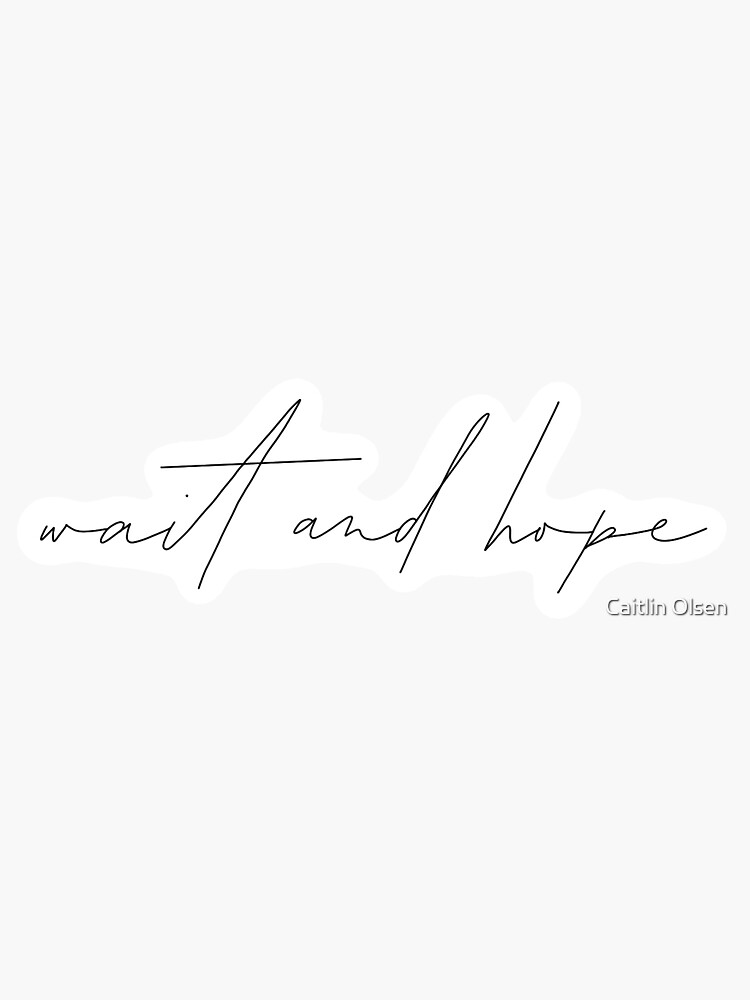 "Wait and Hope" Sticker for Sale by Caitlin Olsen | Redbubble