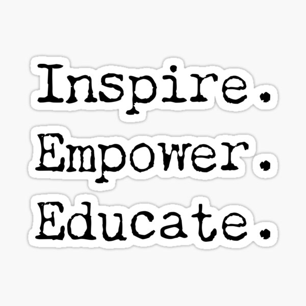 "Inspire. Empower. Educate | Teacher | Teachers | Principal " Sticker ...