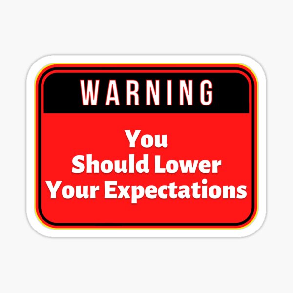 "WARNING: You Should Lower Your Expectations - funny warning signs ...