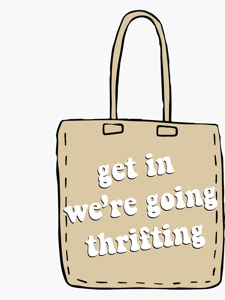 "Get in we’re going thrifting sticker" Sticker for Sale by Katie ...