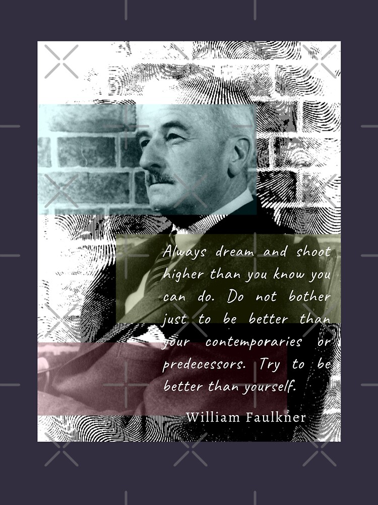 "William Faulkner portrait and quote: Always dream and shoot higher ...