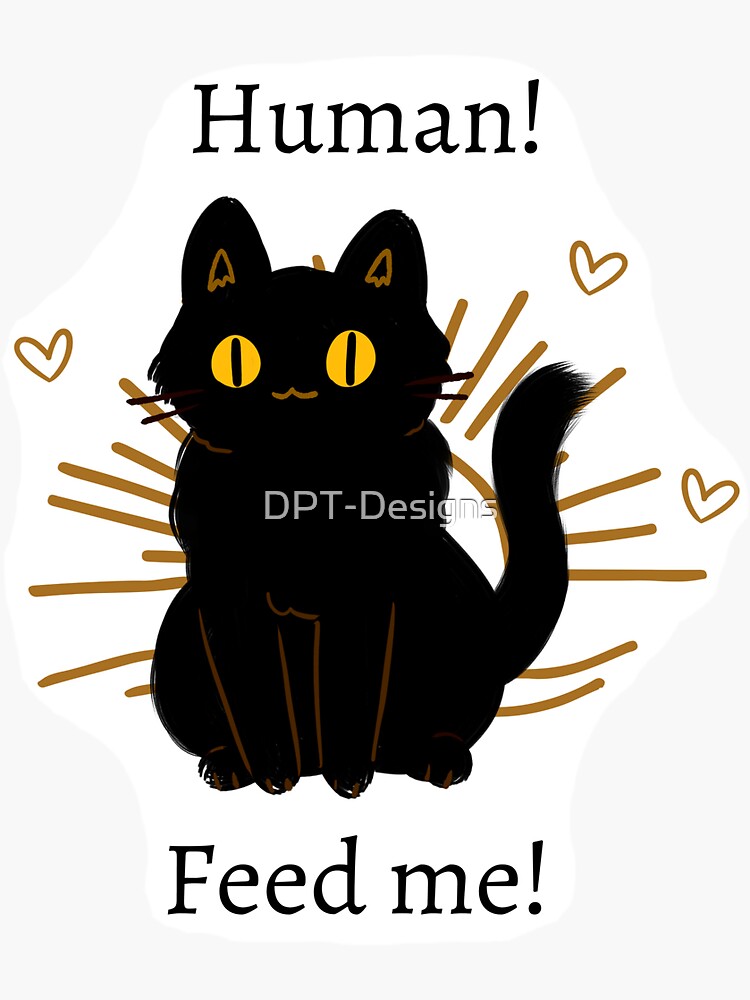 "Human! Feed Me!" Sticker for Sale by DPT-Designs | Redbubble
