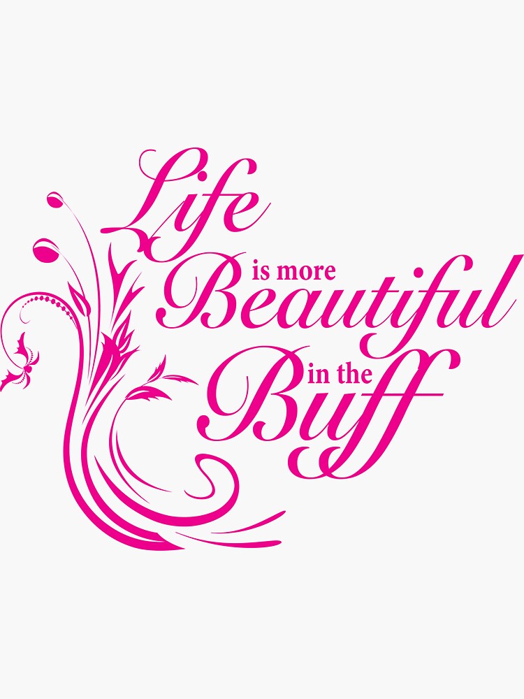 "LIFE IS MORE BEAUTIFUL IN THE BUFF" Sticker for Sale by ...