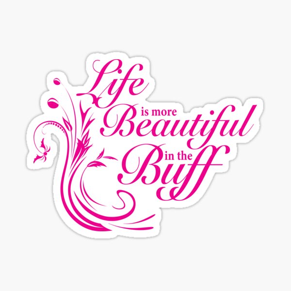 "LIFE IS MORE BEAUTIFUL IN THE BUFF" Sticker for Sale by ...