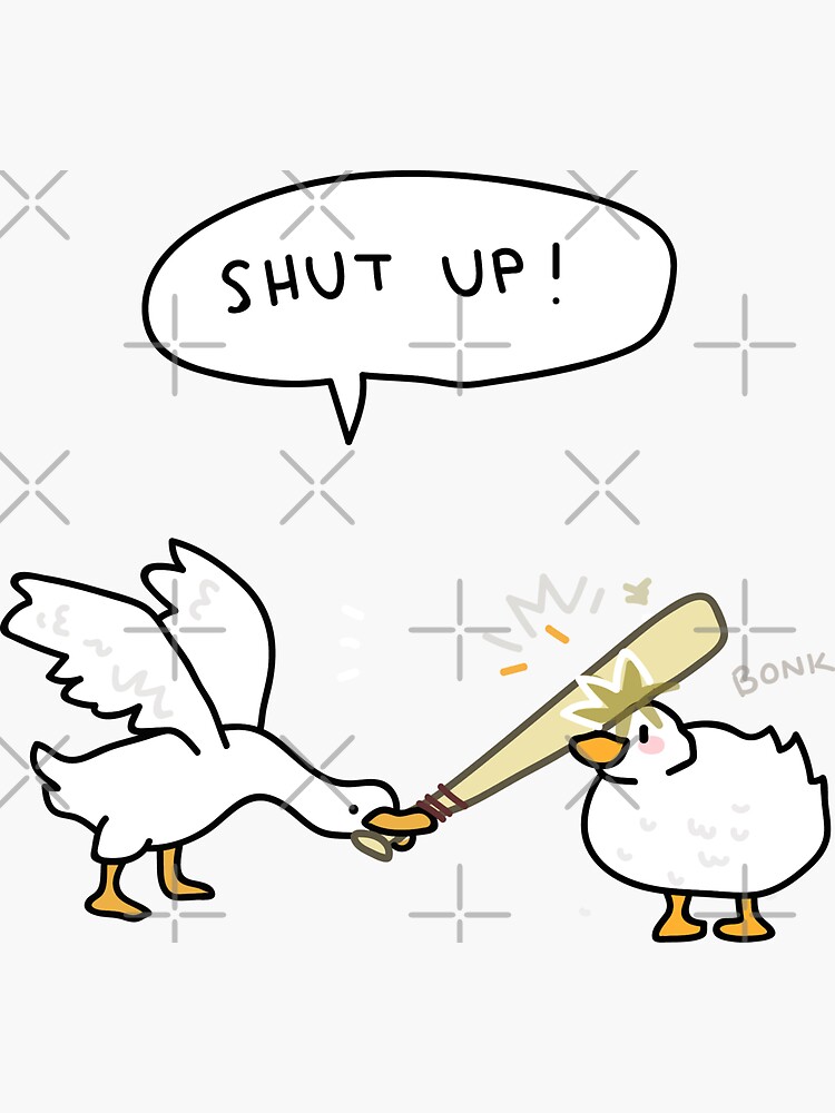 "shut up silly goose bonk" Sticker for Sale by TeaBag114 | Redbubble