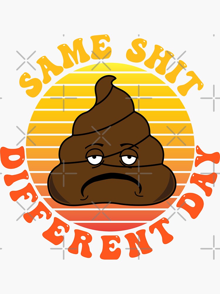 "Same Shit Different Day Office Humour" Sticker for Sale by HotHibiscus ...