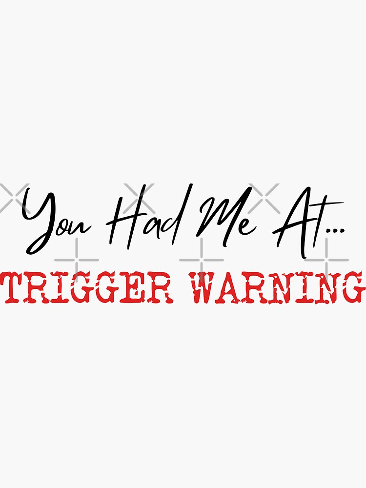 "You Had Me At Trigger Warning" Sticker for Sale by BBGIFTSUK | Redbubble