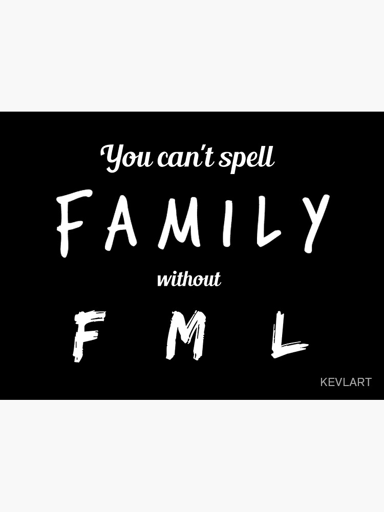 You Can t Spell Family Without FML Sticker For Sale By KEVLART you-can-t-spell-family-without-fml-sticker-for-sale-by-kevlart