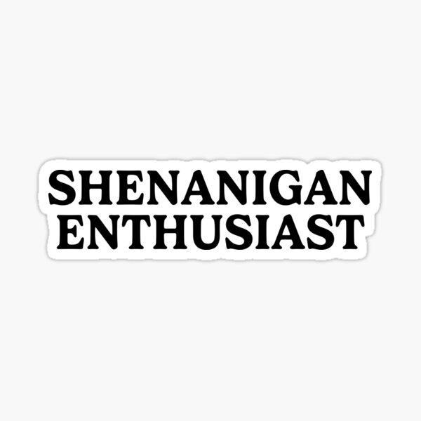 "Shenanigan Enthusiast" Sticker for Sale by SweetScoutART | Redbubble