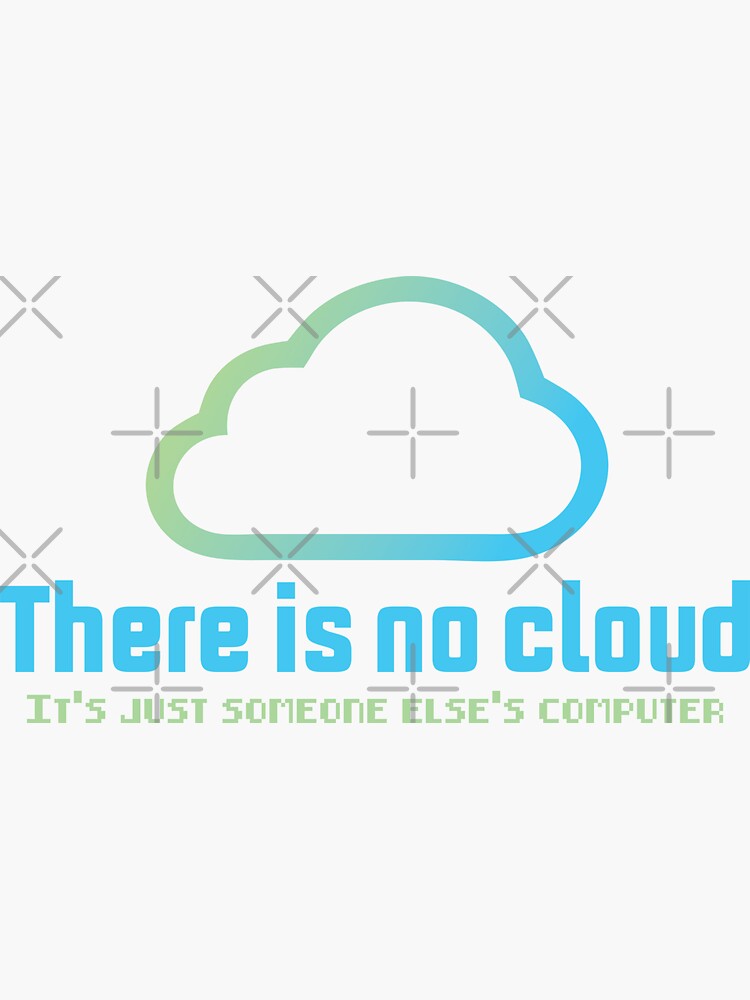 "There is no cloud it's just someone else's computer" Sticker for Sale by AdelDa19 | Redbubble