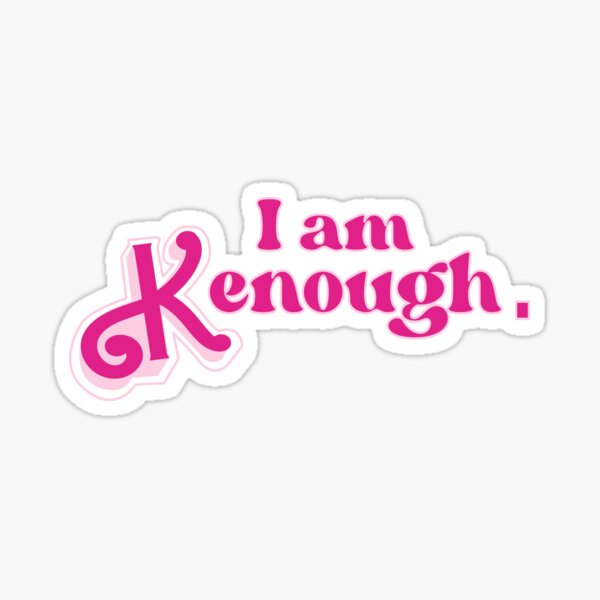 "I am Kenough" Sticker for Sale by bambi12525 | Redbubble