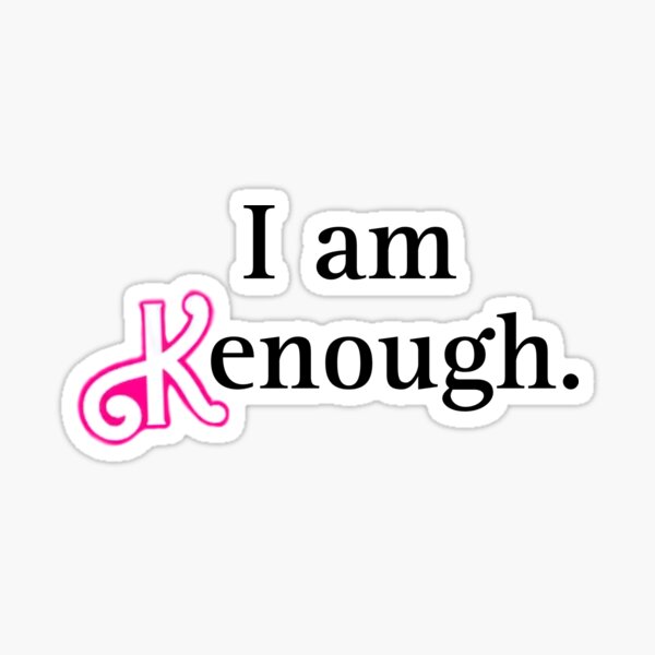 "I am Kenough (Barbie movie)" Stickerundefined by xchromaticax | Redbubble