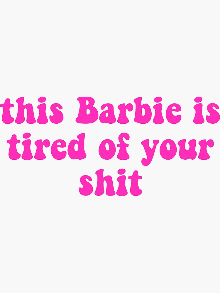 "this barbie is tired of your shit" Sticker for Sale by paperthinclouds ...