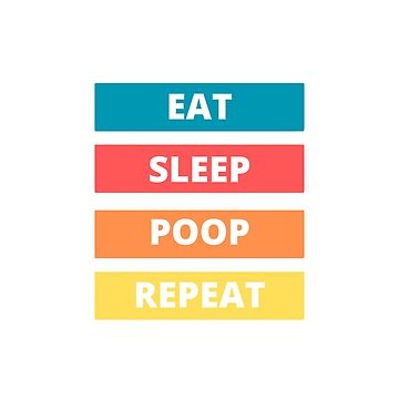 "Eat, Sleep, Poop, Repeat. " Sticker for Sale by YellowfishShop | Redbubble