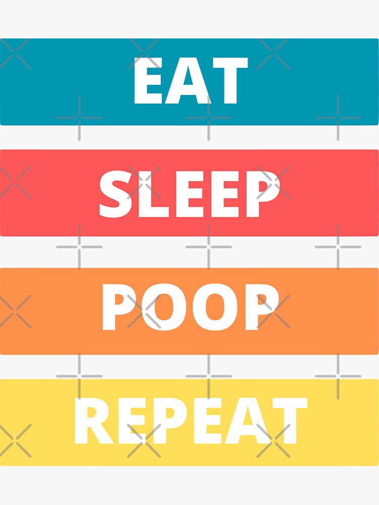 "Eat, Sleep, Poop, Repeat. " Sticker for Sale by YellowfishShop | Redbubble