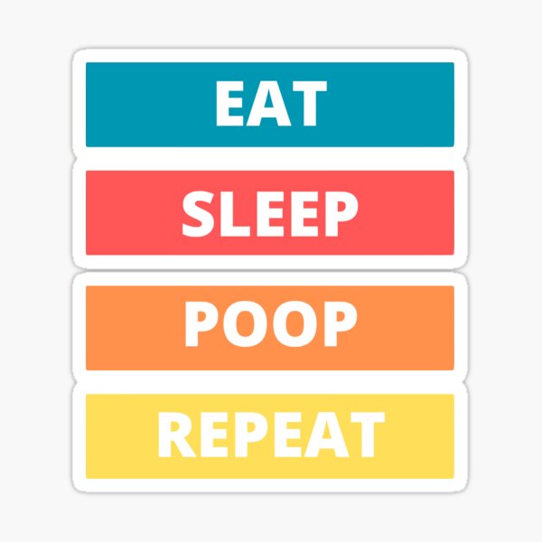 "Eat, Sleep, Poop, Repeat. " Sticker for Sale by YellowfishShop | Redbubble