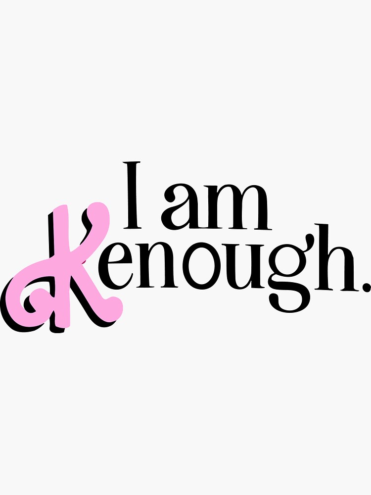 I Am Kenough Sticker sold by Hazen Becker | SKU 678097 | Printerval AU