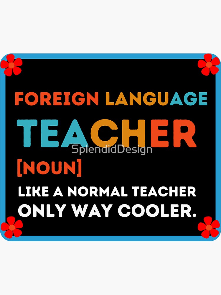 "Foreign Language teacher Like a Normal Teacher Only Way Cooler ...
