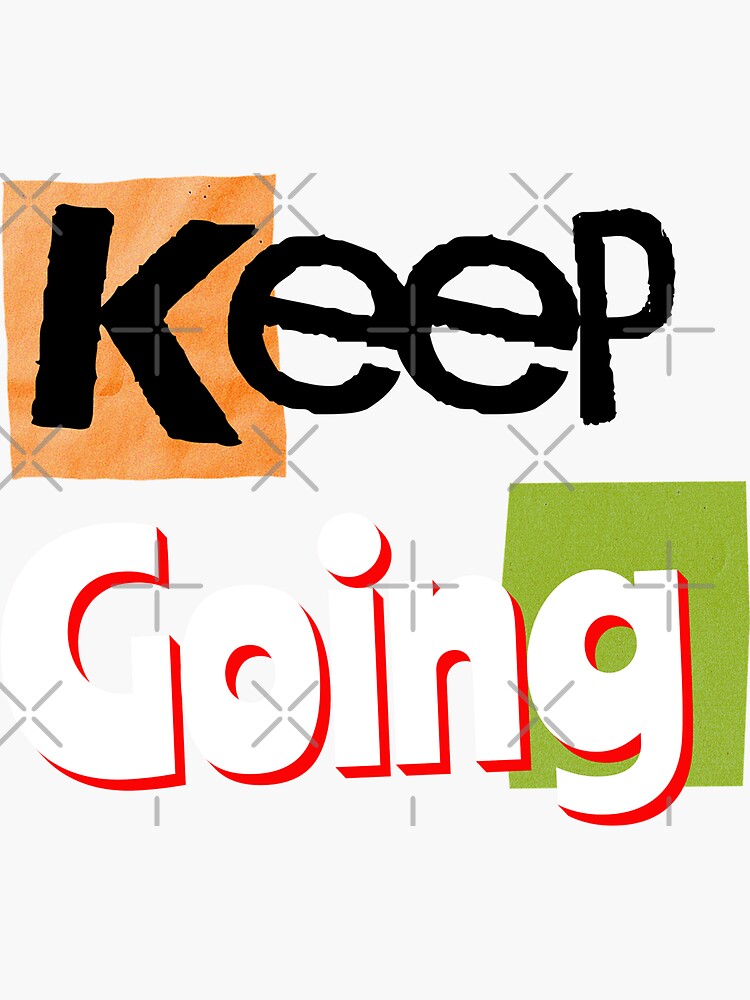 "Keep Going" Sticker for Sale by EBotto1 | Redbubble