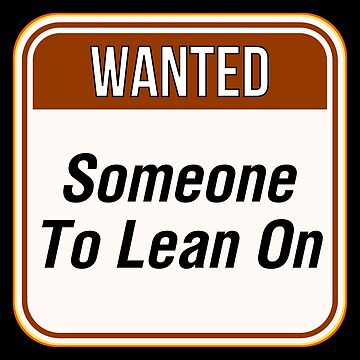 "WANTED: Someone To Lean On - funny warning signs" Sticker for Sale by ...
