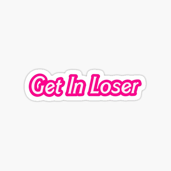 "Barbie Font: "Get In Loser" (Mean Girls Quote)" Sticker for Sale by ...