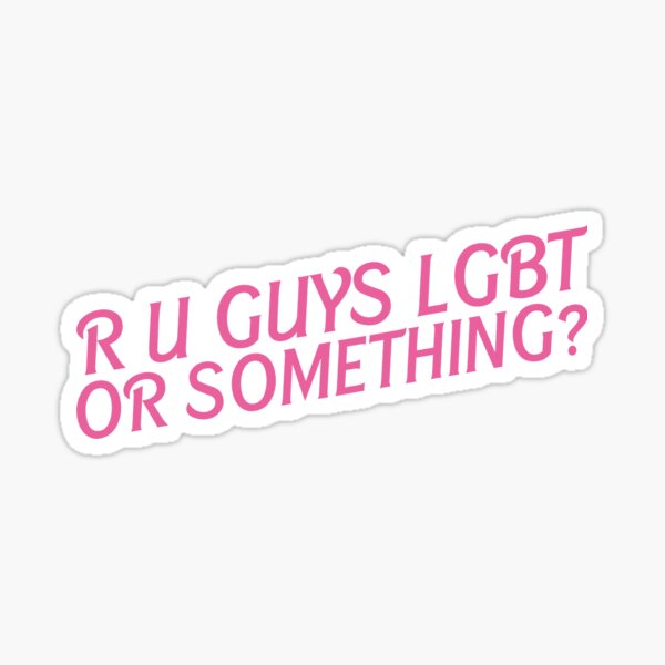 "r u guys lgbt or something?" Sticker for Sale by Isi Parente | Redbubble