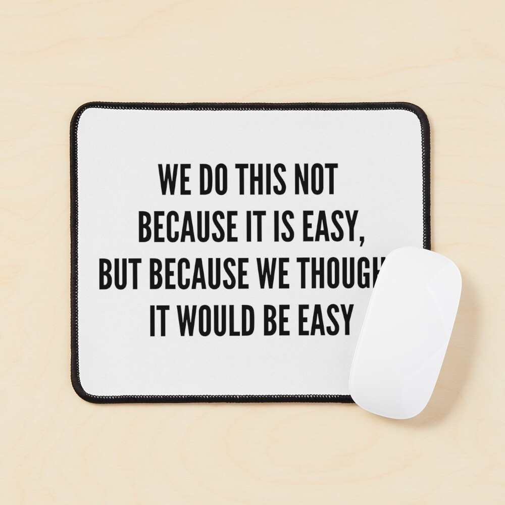 "We do this not because it is easy, but because we thought it would be ...