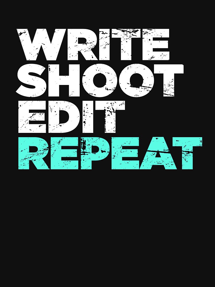 "Write, Shoot, Edit, Repeat | Director Filmmaker Graphic" T-shirt by ...
