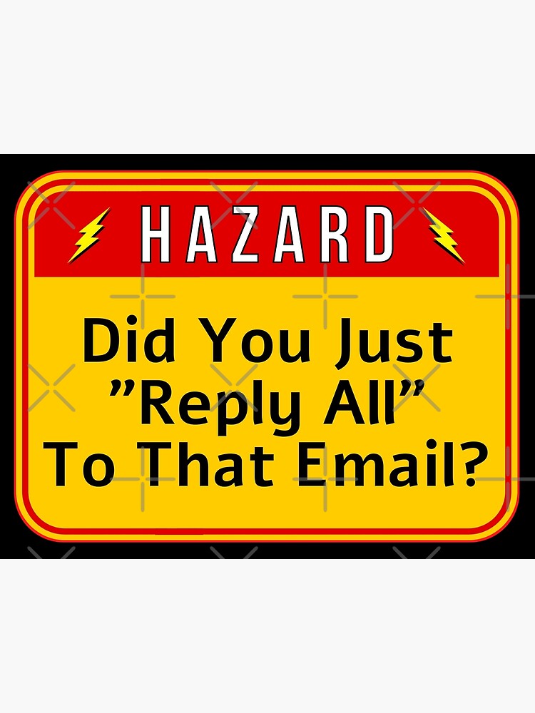 "HAZARD: Did You Just "Reply All" To That Email? - funny warning work ...