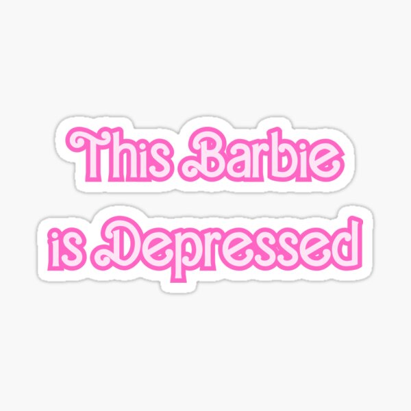 "This Barbie is Depressed" Sticker for Sale by okjackie1905 | Redbubble