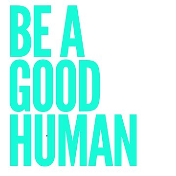 "Be a good human" Sticker for Sale by TinkaTailor | Redbubble