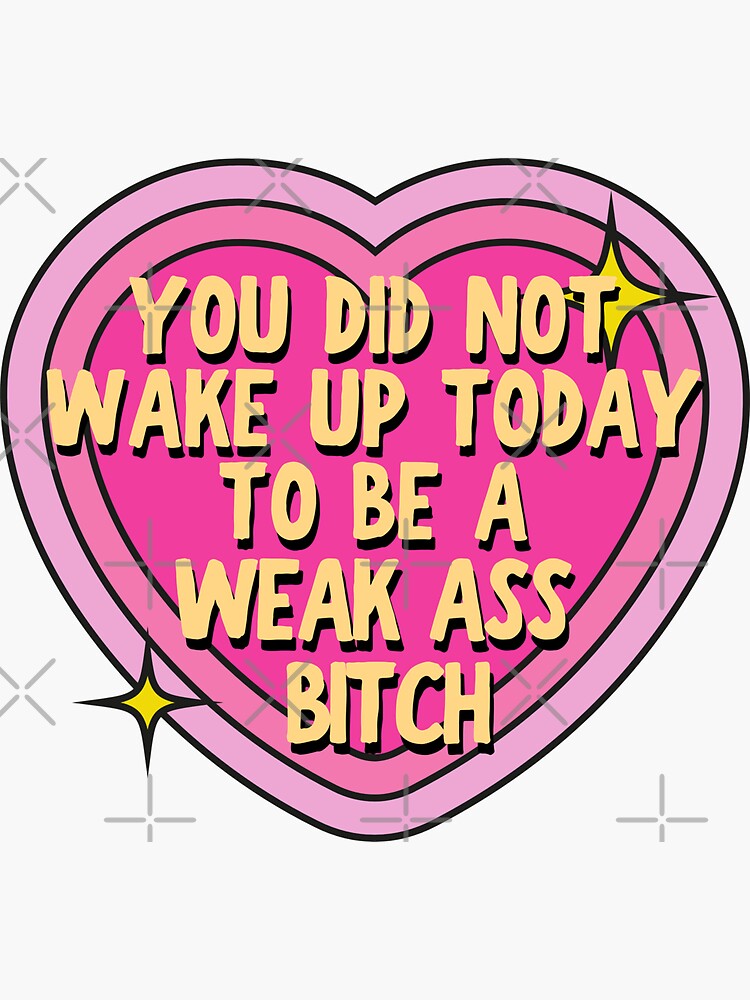 "You Did Not Wake Up Today To Be A Weak Ass Bitch, motivational quote" Sticker for Sale by yass ...