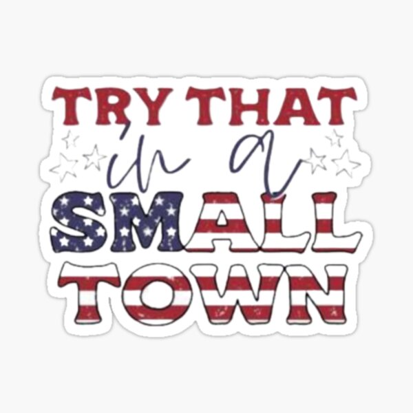 "Try That In A small Town " Sticker for Sale by Jumbo50 | Redbubble