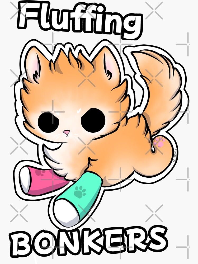 "Fluffing Bonkers" Sticker for Sale by KittyCrusAIDe | Redbubble