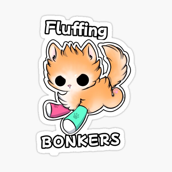 "Fluffing Bonkers" Sticker for Sale by KittyCrusAIDe | Redbubble