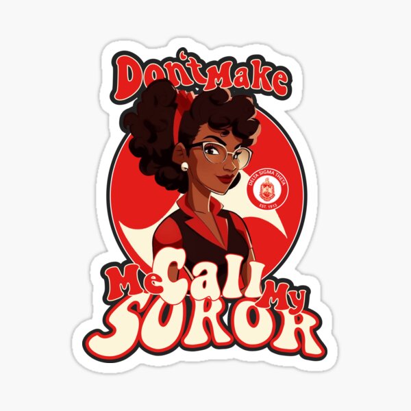 "Don't Make Me Call My Soror - Delta Sigma Theta" Sticker for Sale by ...