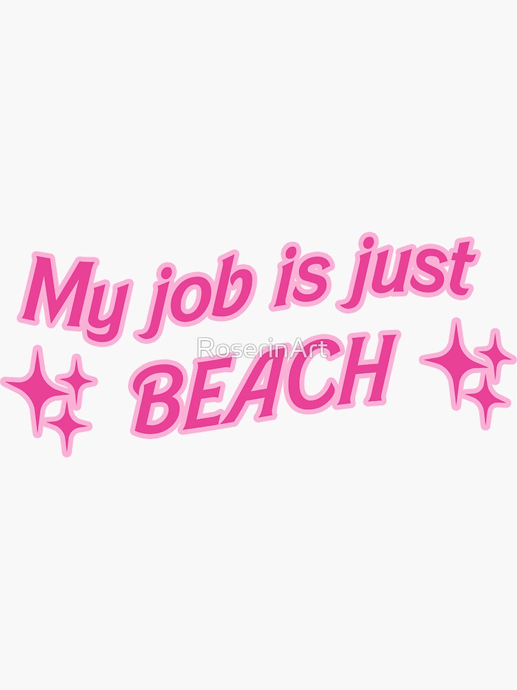 "My job is just beach" Sticker for Sale by RoserinArt | Redbubble