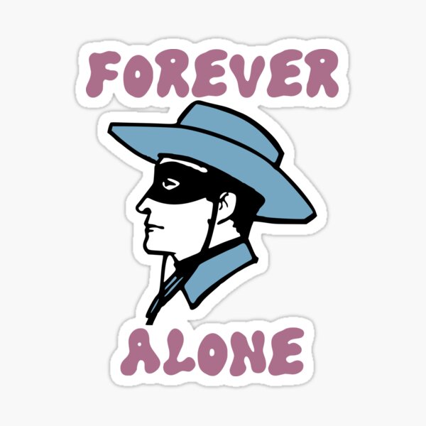 "Forever Alone, Lone Ranger " Sticker for Sale by desertgoth | Redbubble