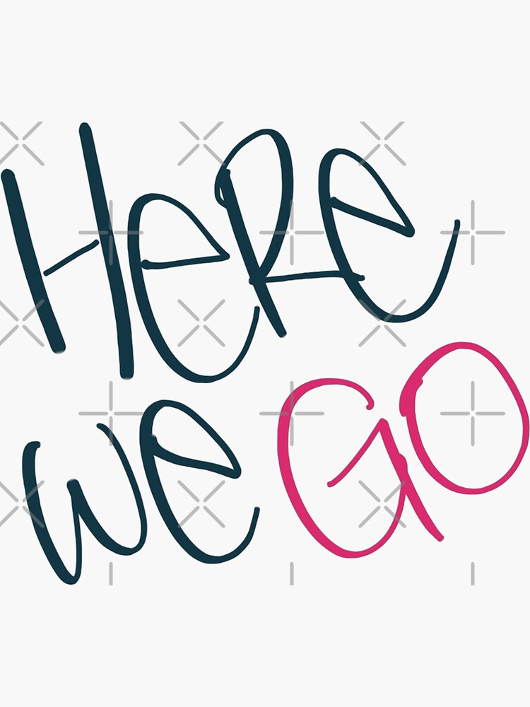 "Here We Go" Sticker for Sale by Isaackii | Redbubble