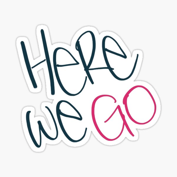 "Here We Go" Sticker for Sale by Isaackii | Redbubble