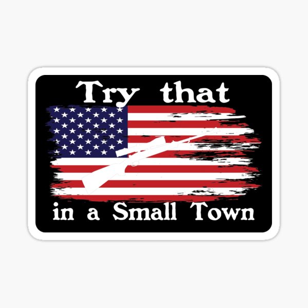 "Try that in a small town bumper" Sticker for Sale by Digiload | Redbubble