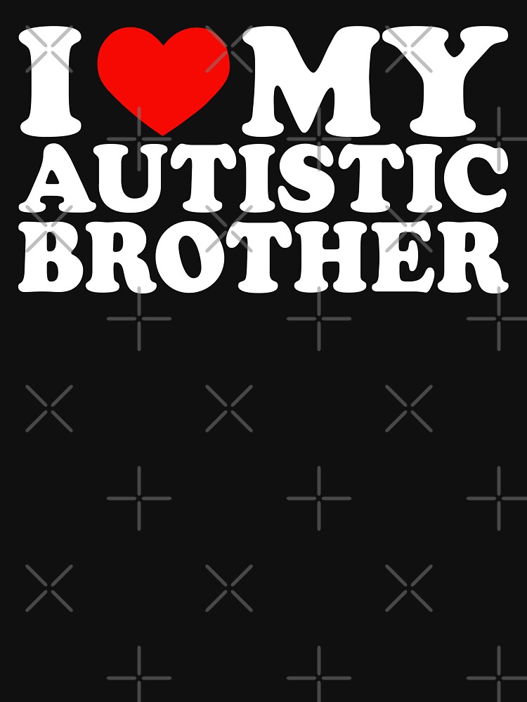 "I Love My Autistic Brother I Heart My Brother With Autism" Essential T ...
