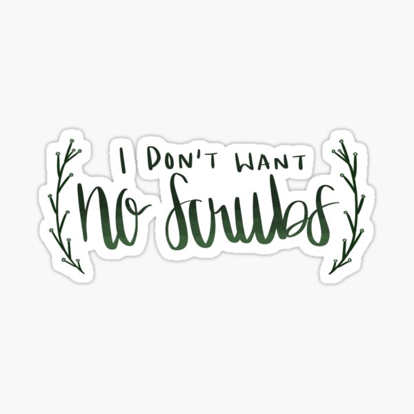 " I don’t want no scrubs" Sticker for Sale by Glittr Ghoulz | Redbubble