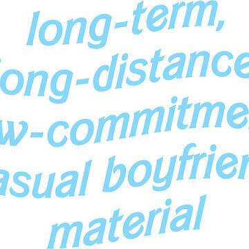 "long-term, long-distance, low-commitment casual boyfriend material ...