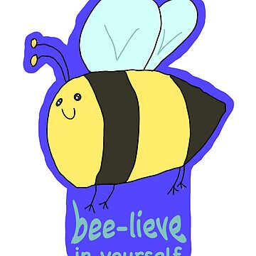 "Bee-lieve sticker " Sticker for Sale by Tays444stickers | Redbubble
