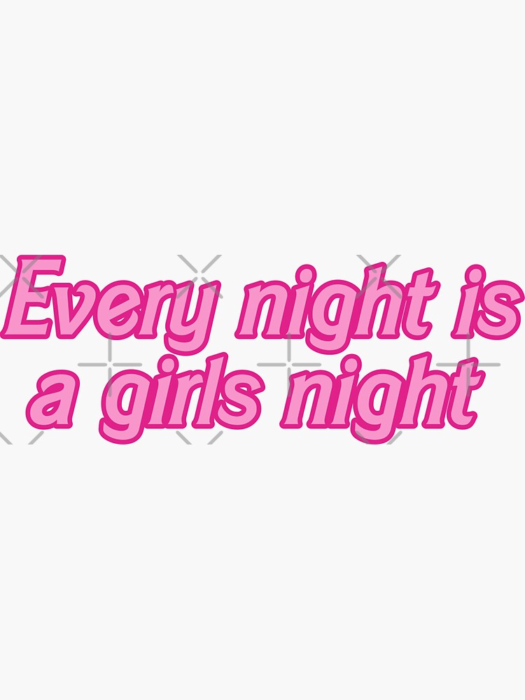 "Every night is a girls night" Sticker for Sale by s-hammie | Redbubble