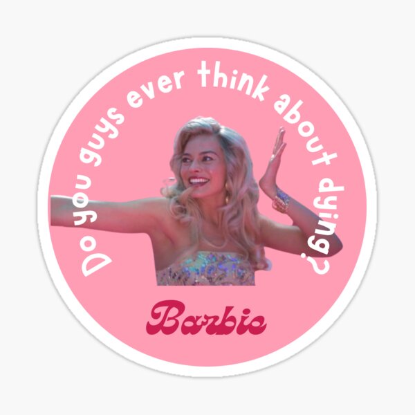 "Barbie Movie "Do you guys ever think about dying" quote " Sticker for ...